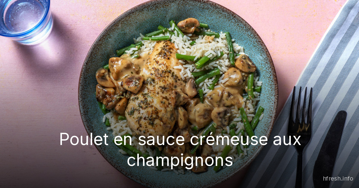 Poulet en sauce crémeuse aux champignons · Base de données HelloFresh